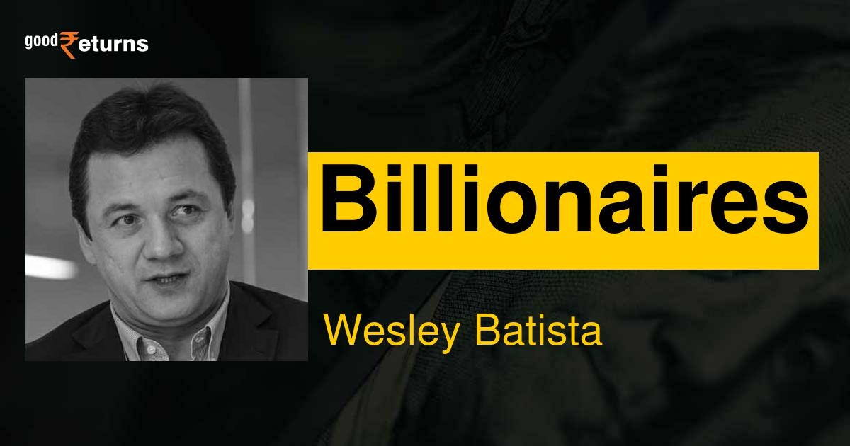 Wesley Batista: Wesley Batista Net Worth, Biography, Age, Spouse, Children & More - Goodreturns