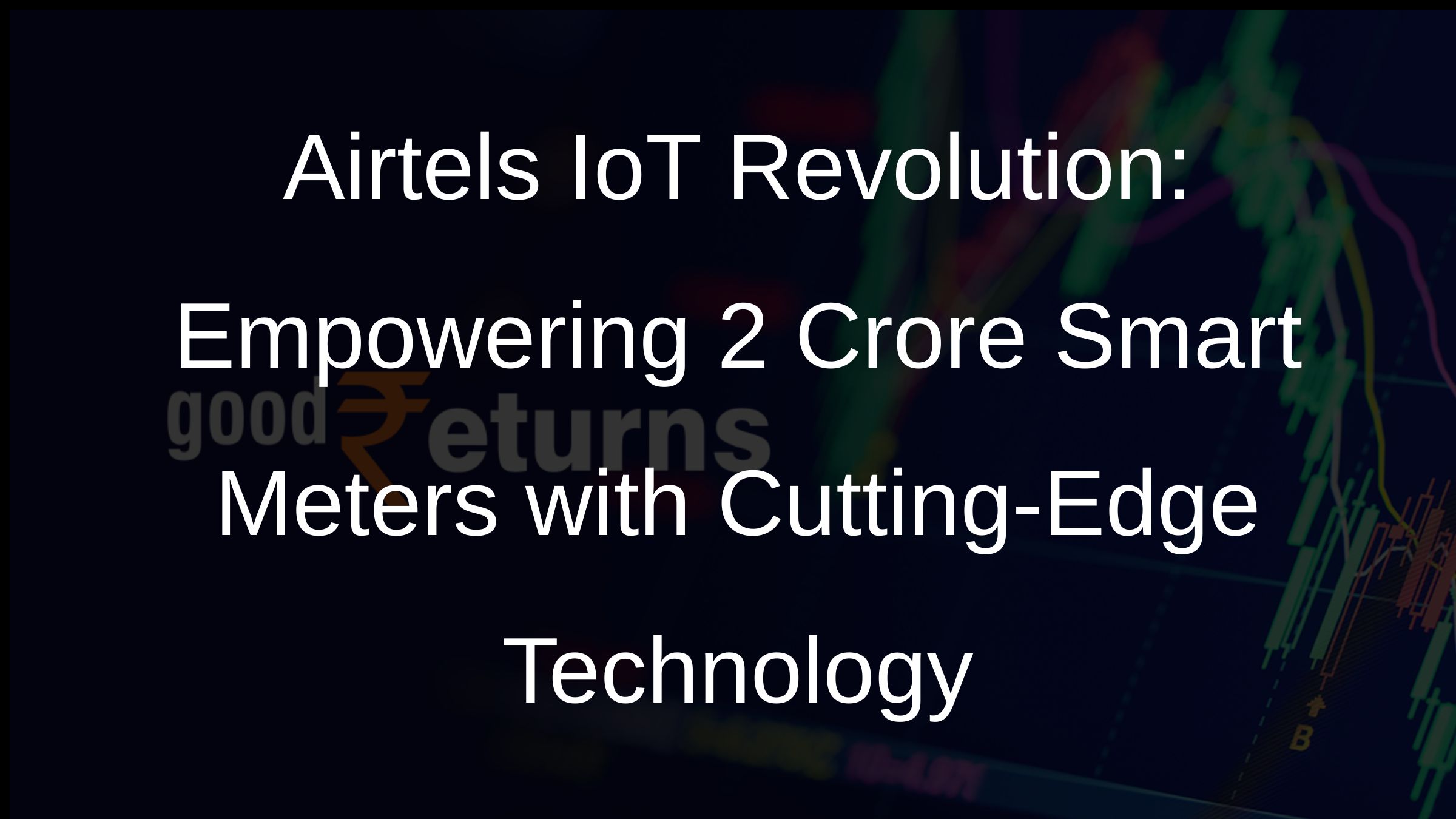 Bharti Airtel Partners with IntelliSmart to Connect 2 Crore Smart ...