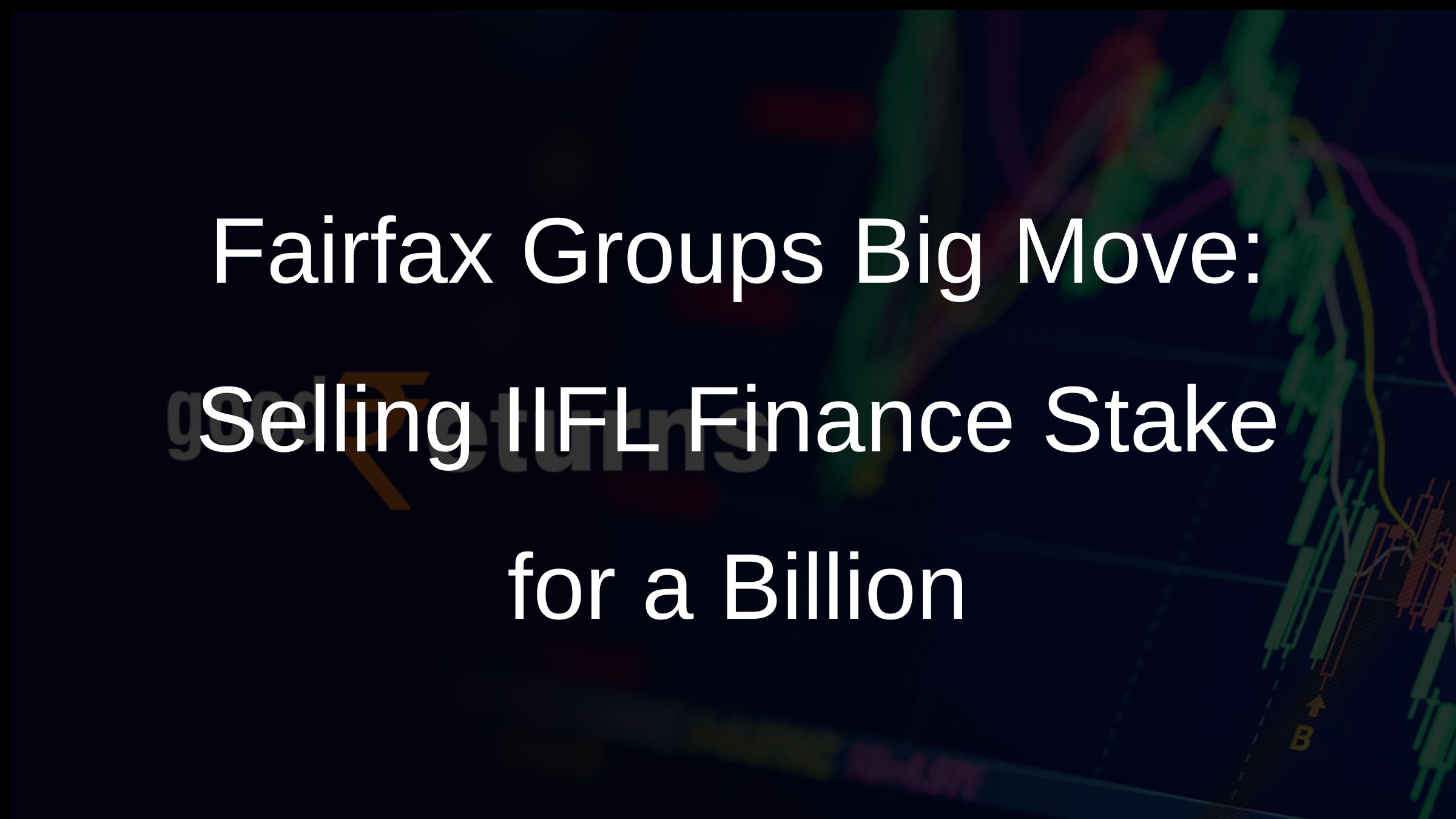 Fairfax Group Sells 5.7% Stake in IIFL Finance for Rs 1,198 Crore ...