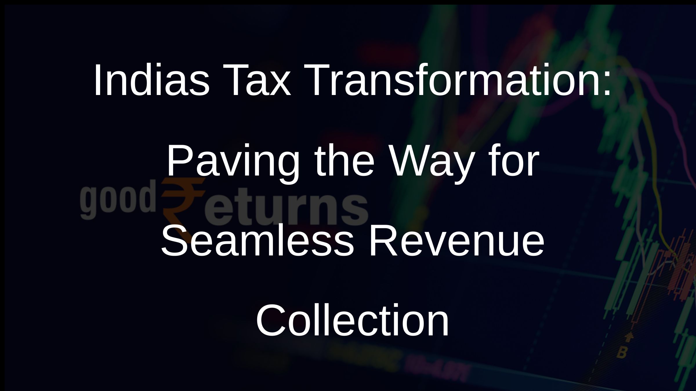 New Tax Bill Ensures Seamless Revenue Collection in India - Goodreturns