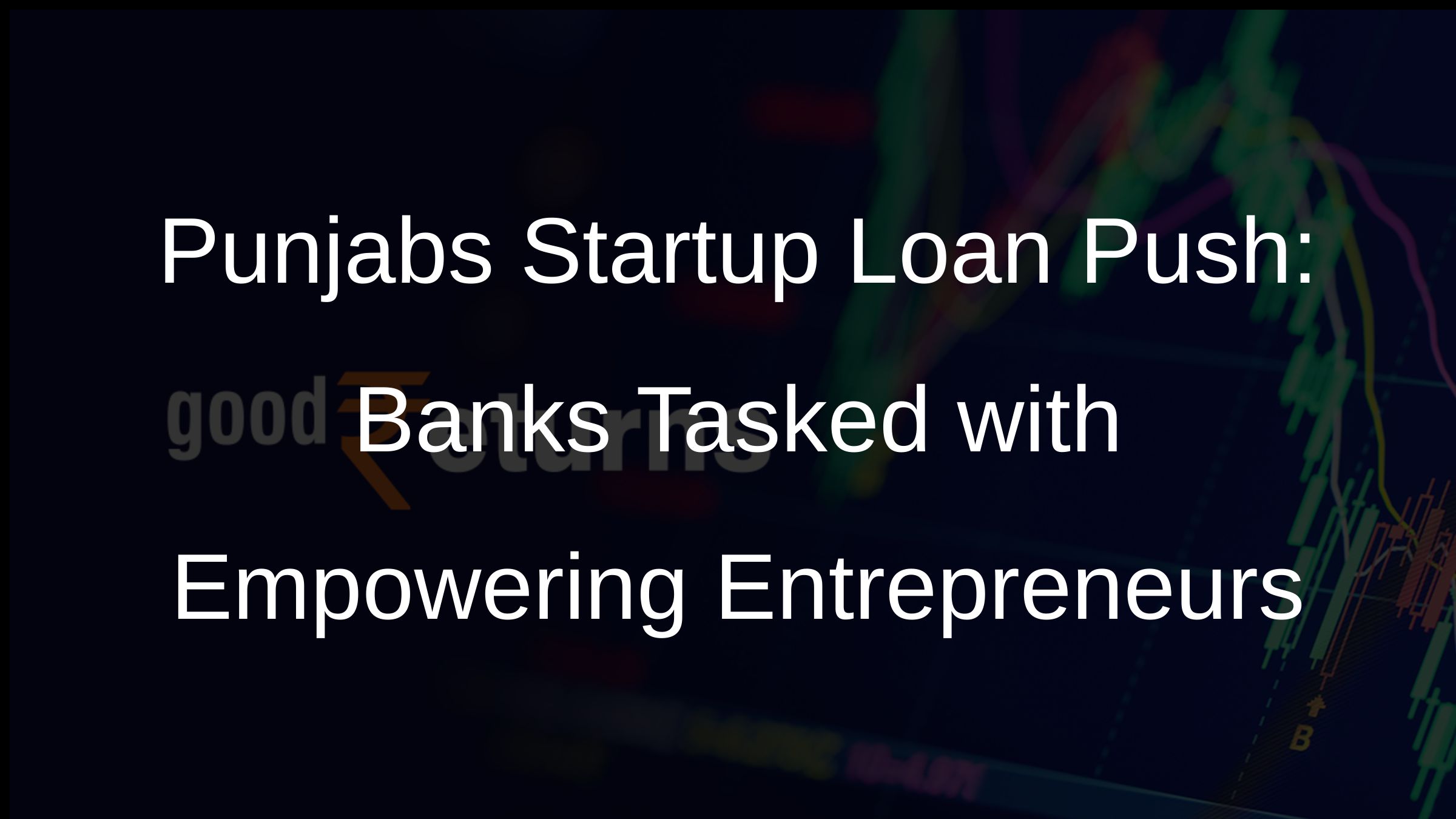Punjab Finance Minister Urges Banks to Meet Loan Disbursement Targets for Startups - Goodreturns