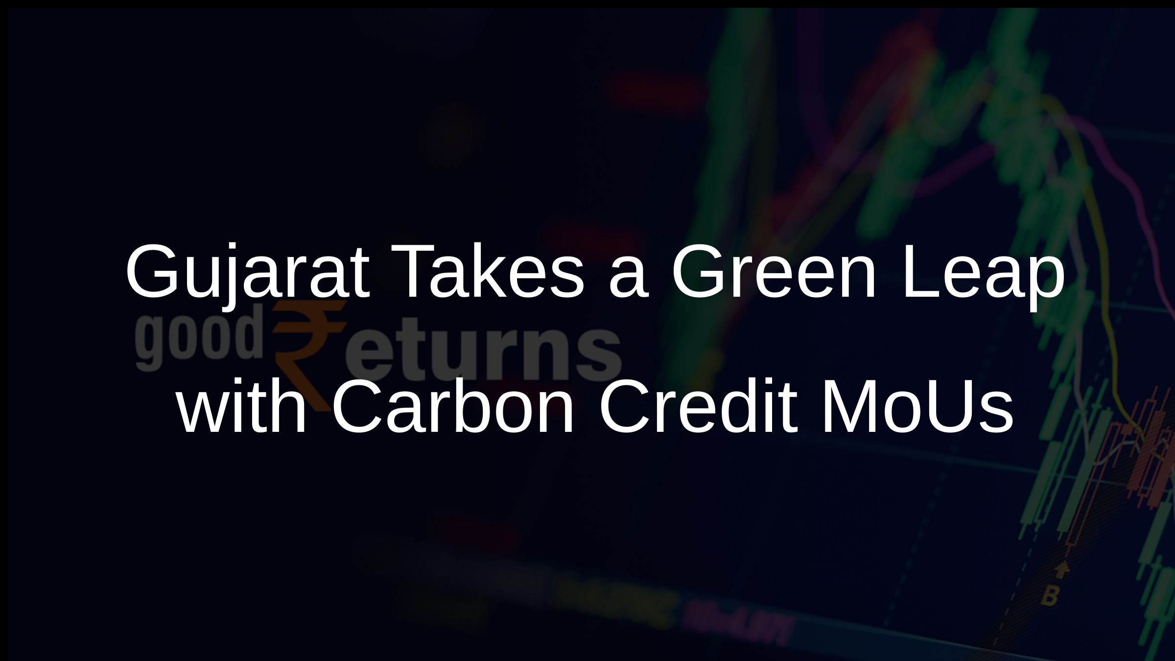 Gujarat Forest Department Signs Carbon Credit MoUs Worth Rs 2,217 Crore ...
