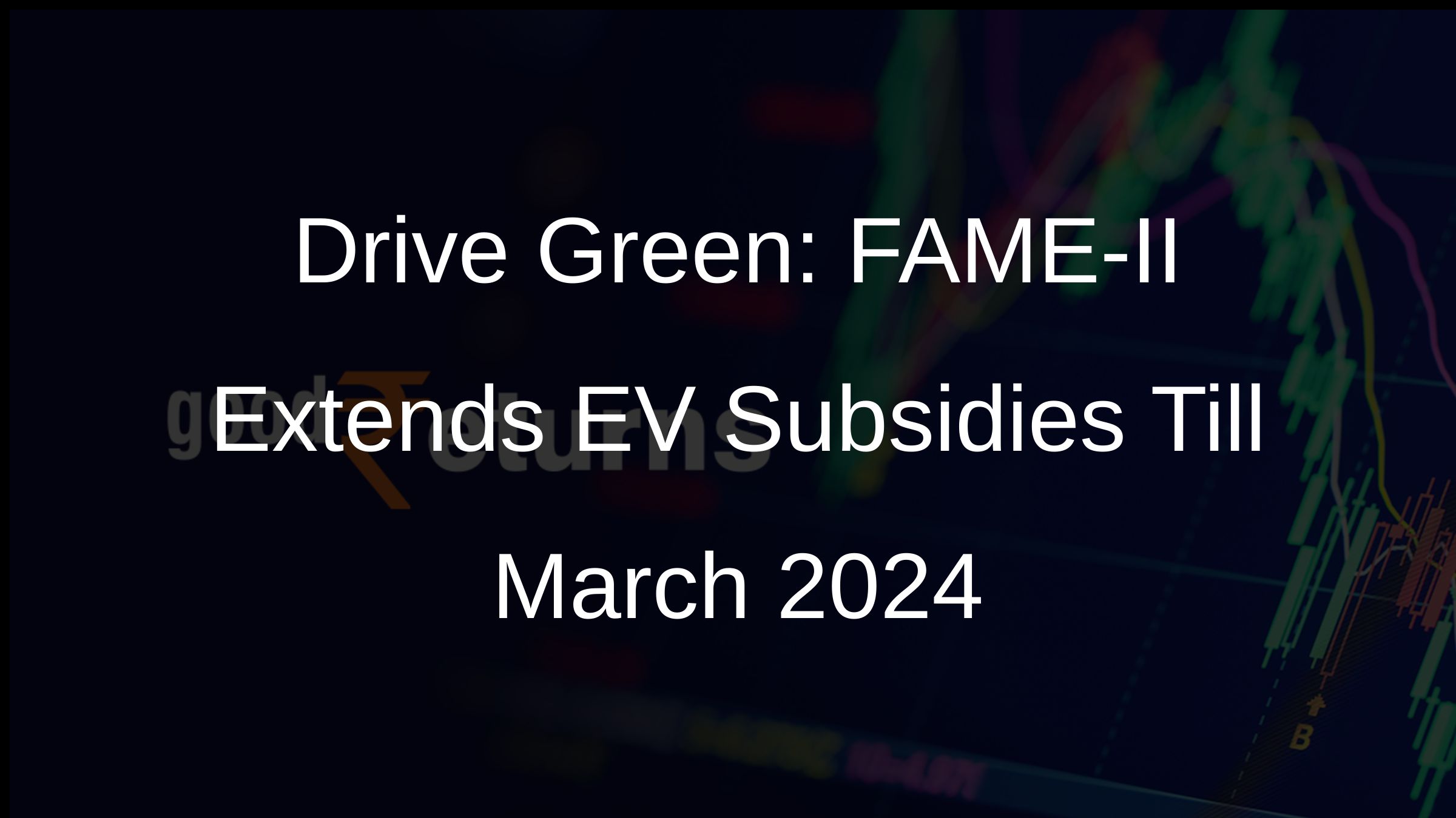 FAME-II Scheme Extended: EV Subsidies Available Till March 2024 or Fund ...