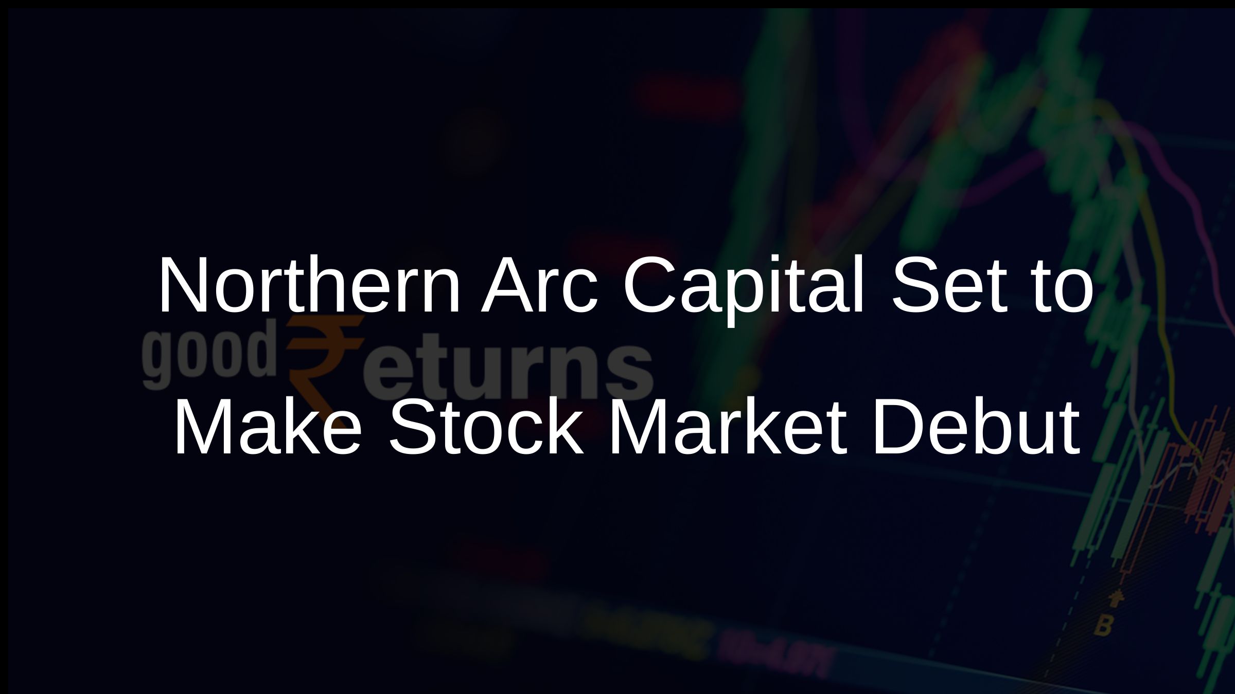 Northern Arc Capital Files for IPO to Raise Funds - Goodreturns