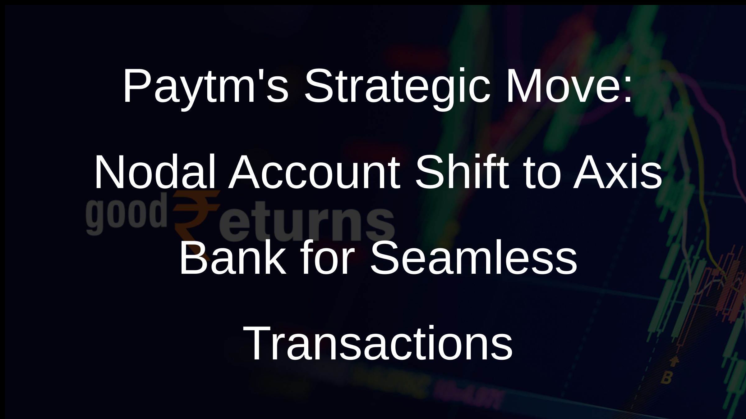 Paytm Shifts Nodal Account to Axis Bank for Seamless QR, Soundbox, Card ...