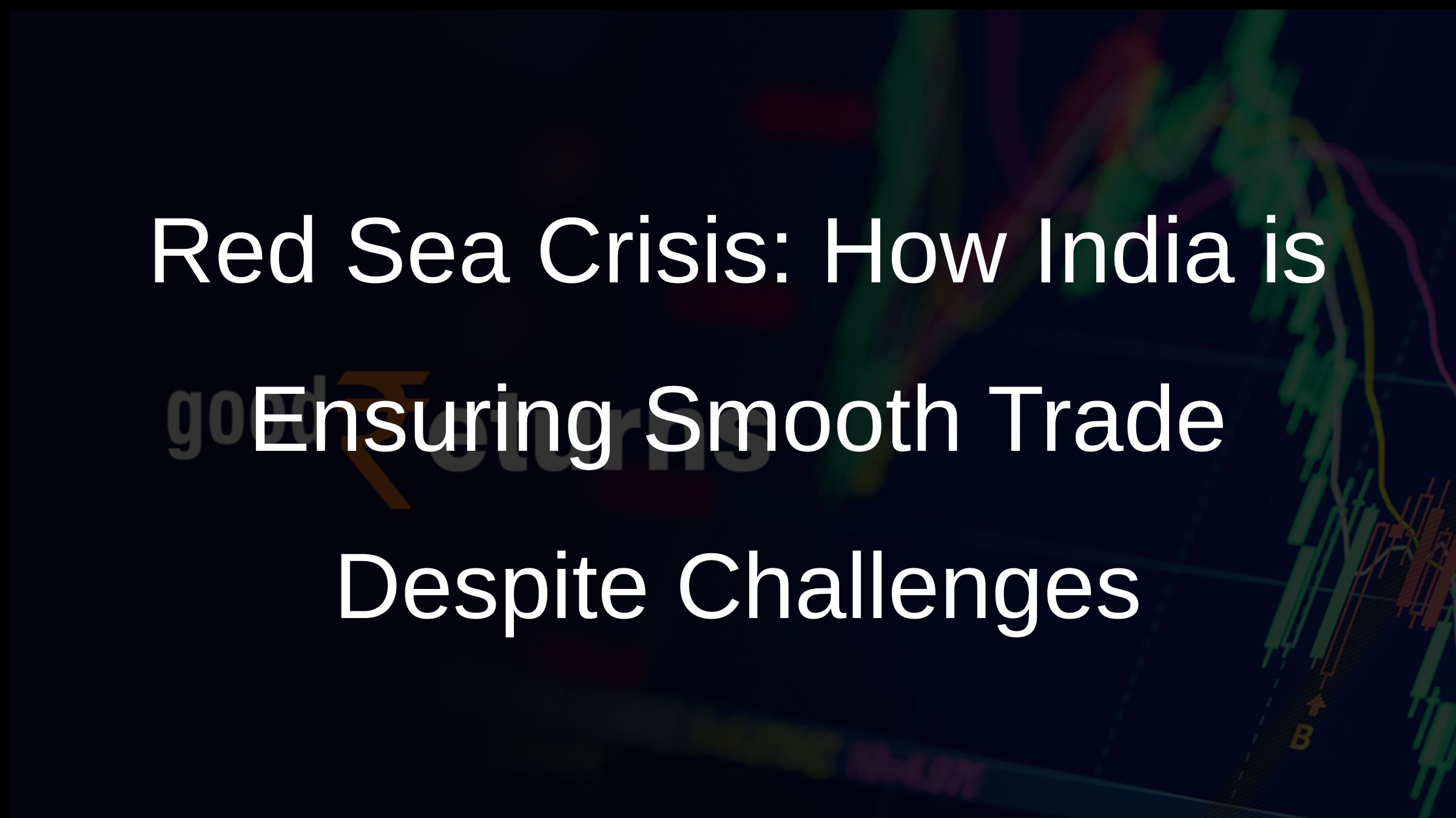 Red Sea Crisis: No Impact on Container Availability for Indian Traders ...
