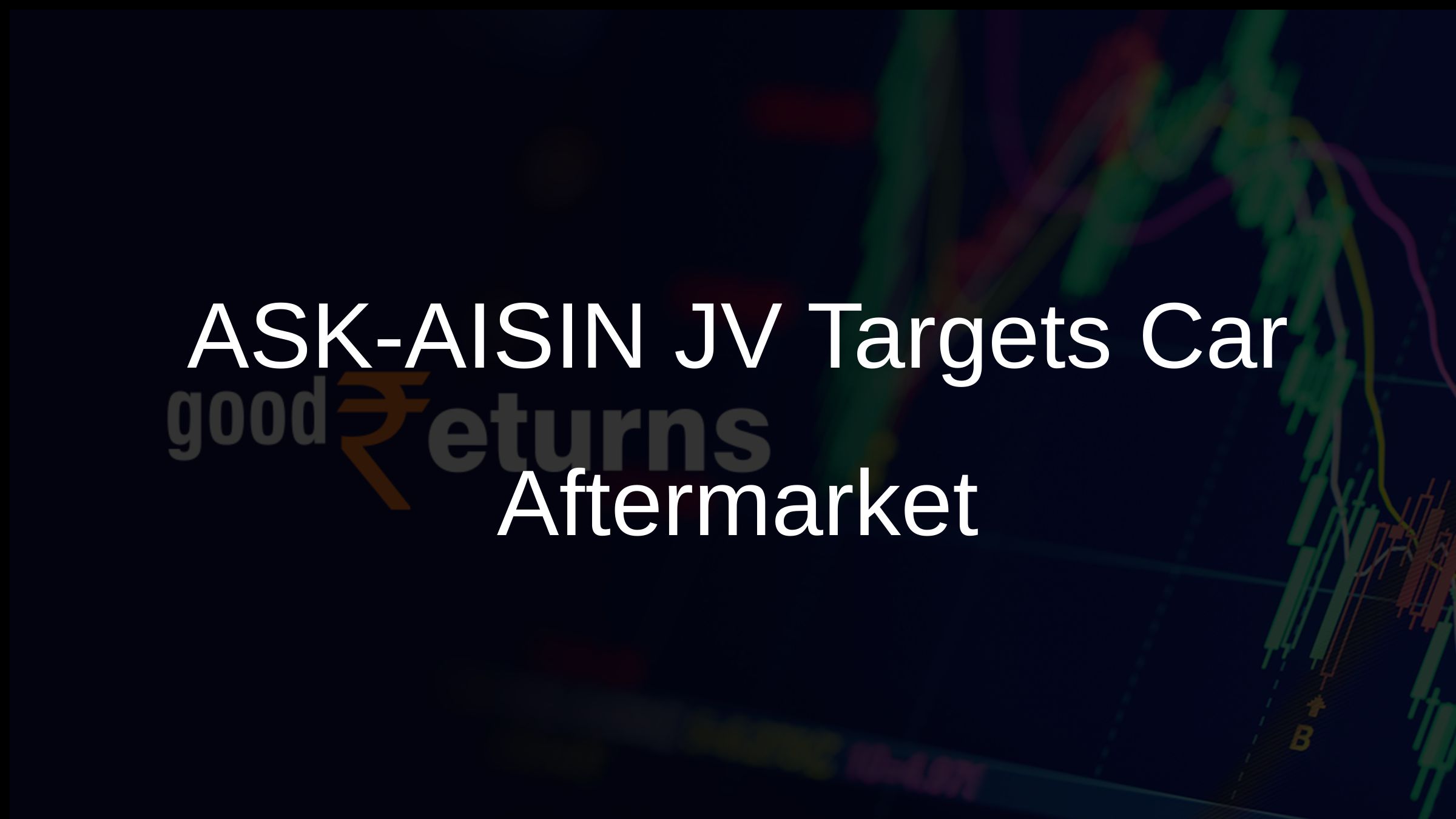 ASK Automotive and AISIN Group Forge JV for Passenger Car Aftermarket ...