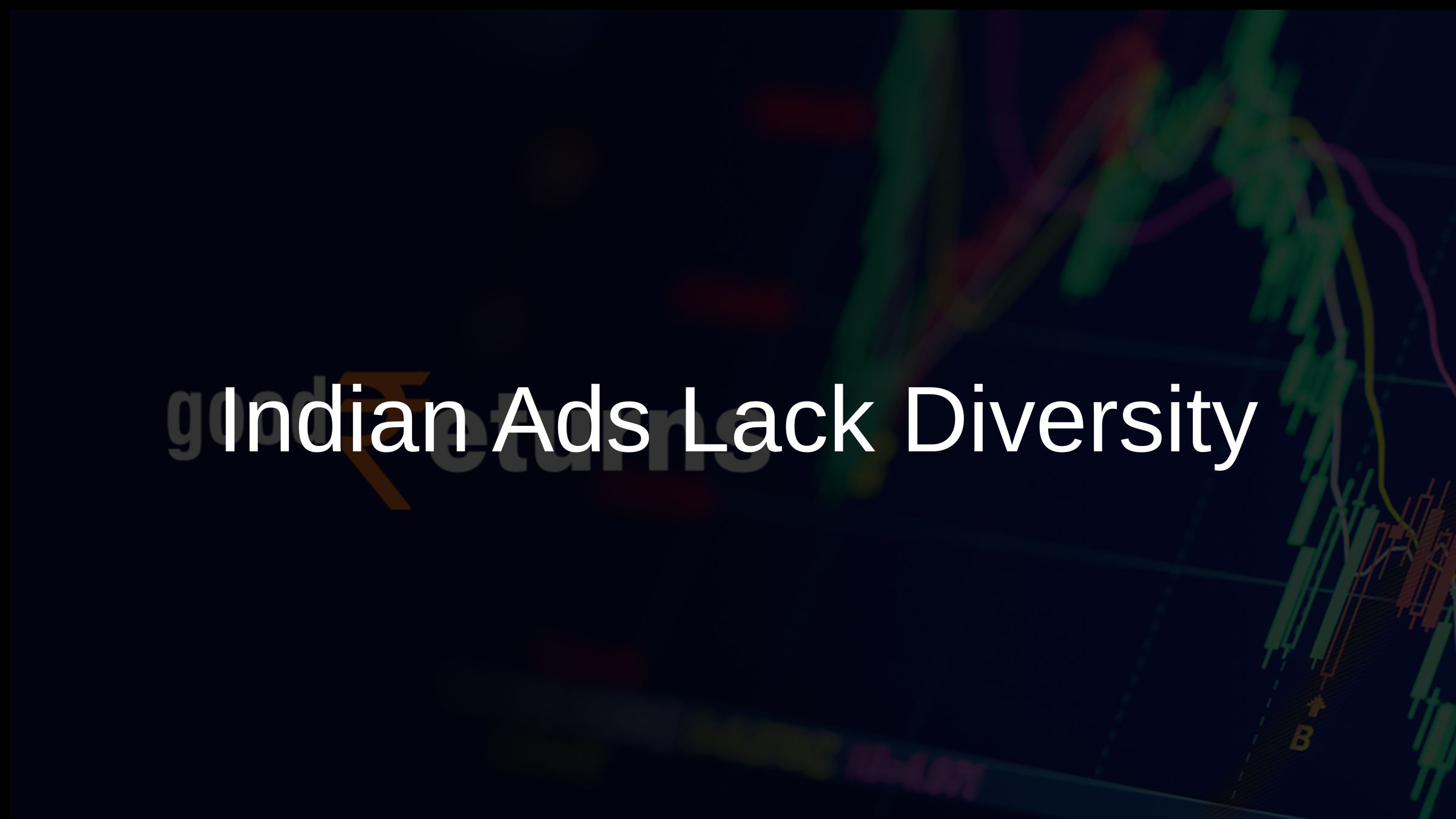 Report Highlights Lack of Diversity in Indian Advertising - Goodreturns