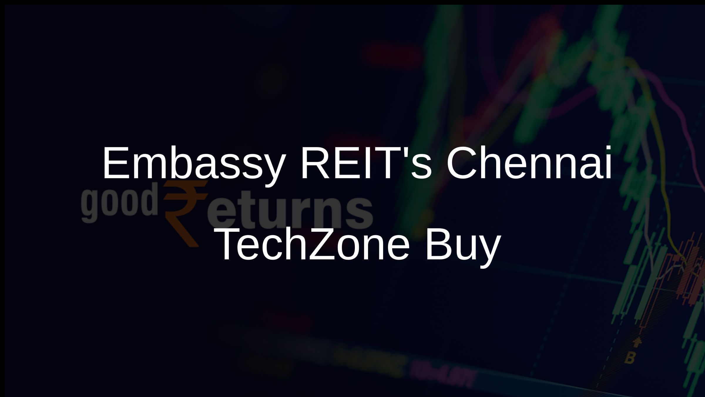 Embassy REIT Expands with Splendid TechZone Chennai Acquisition for Rs ...