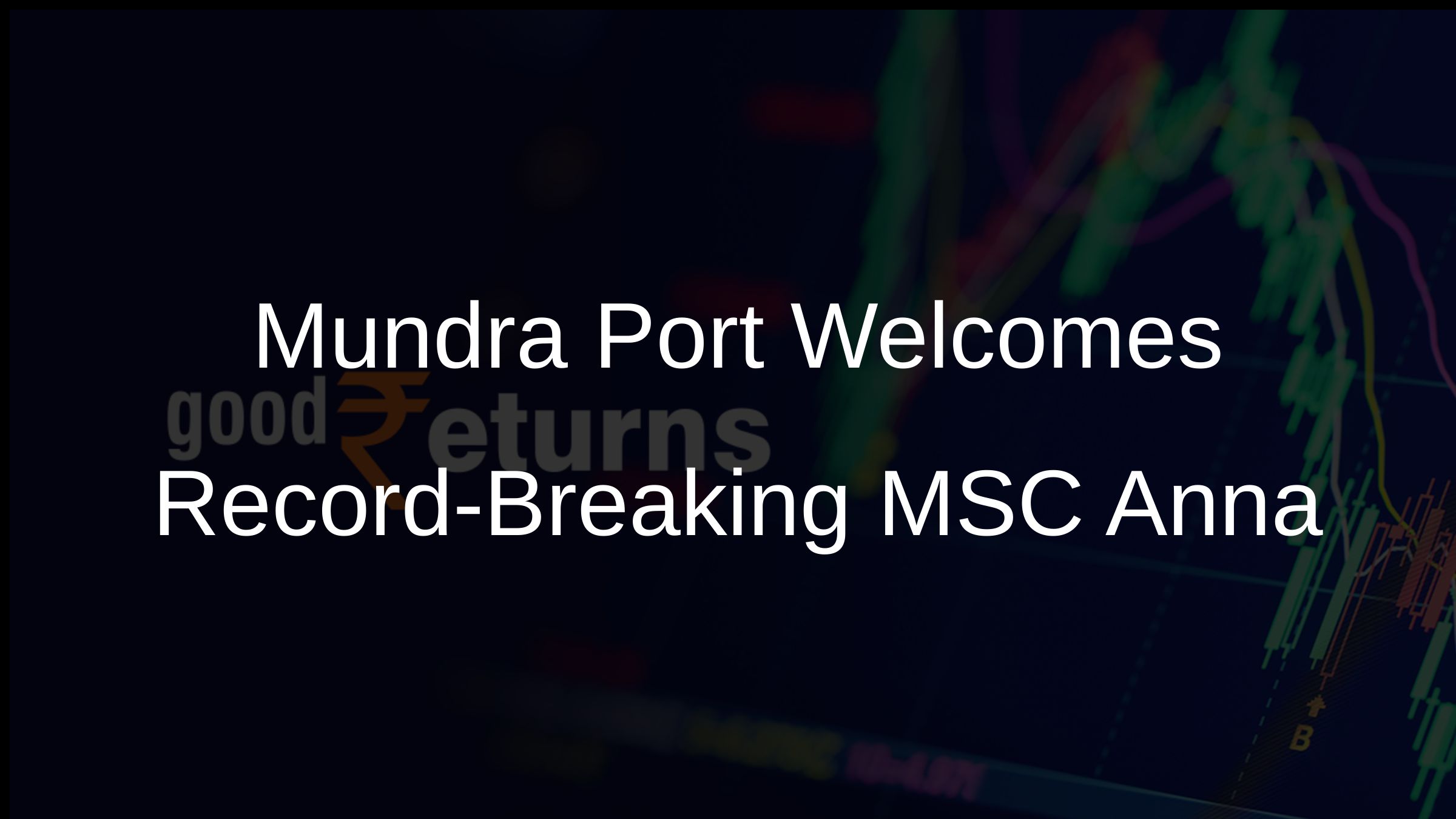 Mundra Port Hosts Largest Container Ship MSC Anna in Indian History ...