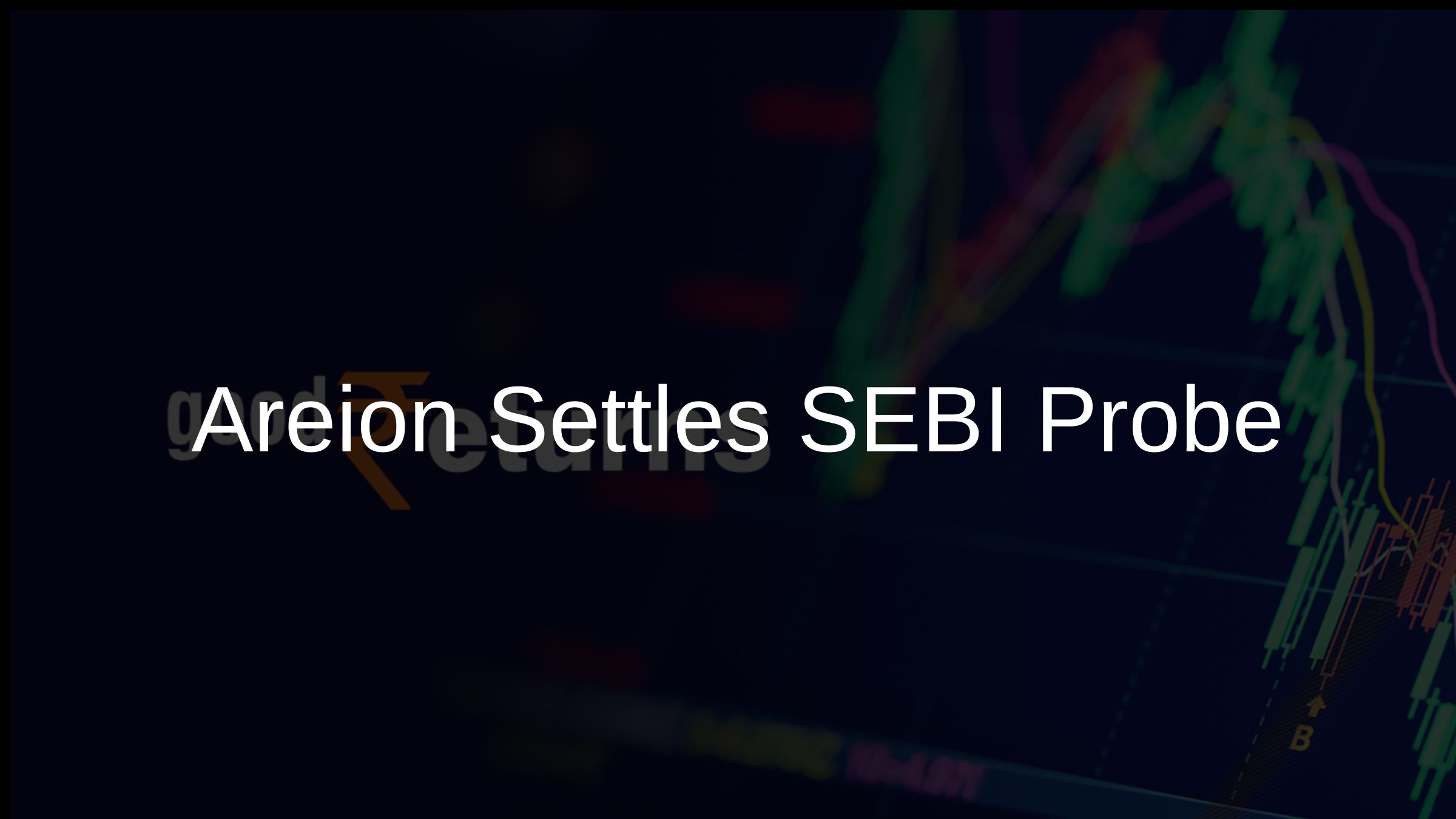 Areion Assets Management Settles SEBI AIF Violation Case - Goodreturns