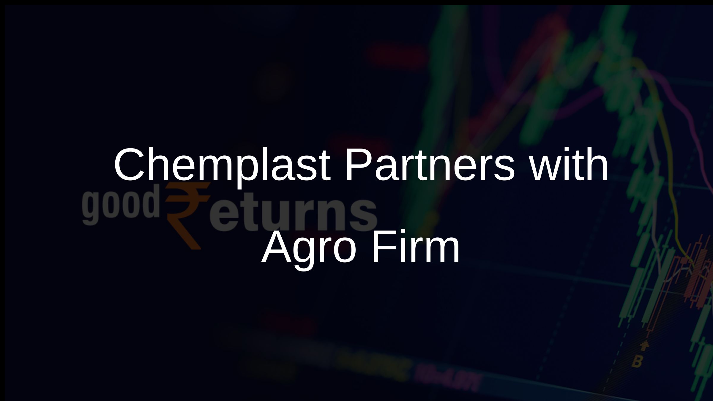 Chemplast Sanmar Partners with Global Agrochemical Leader for New ...