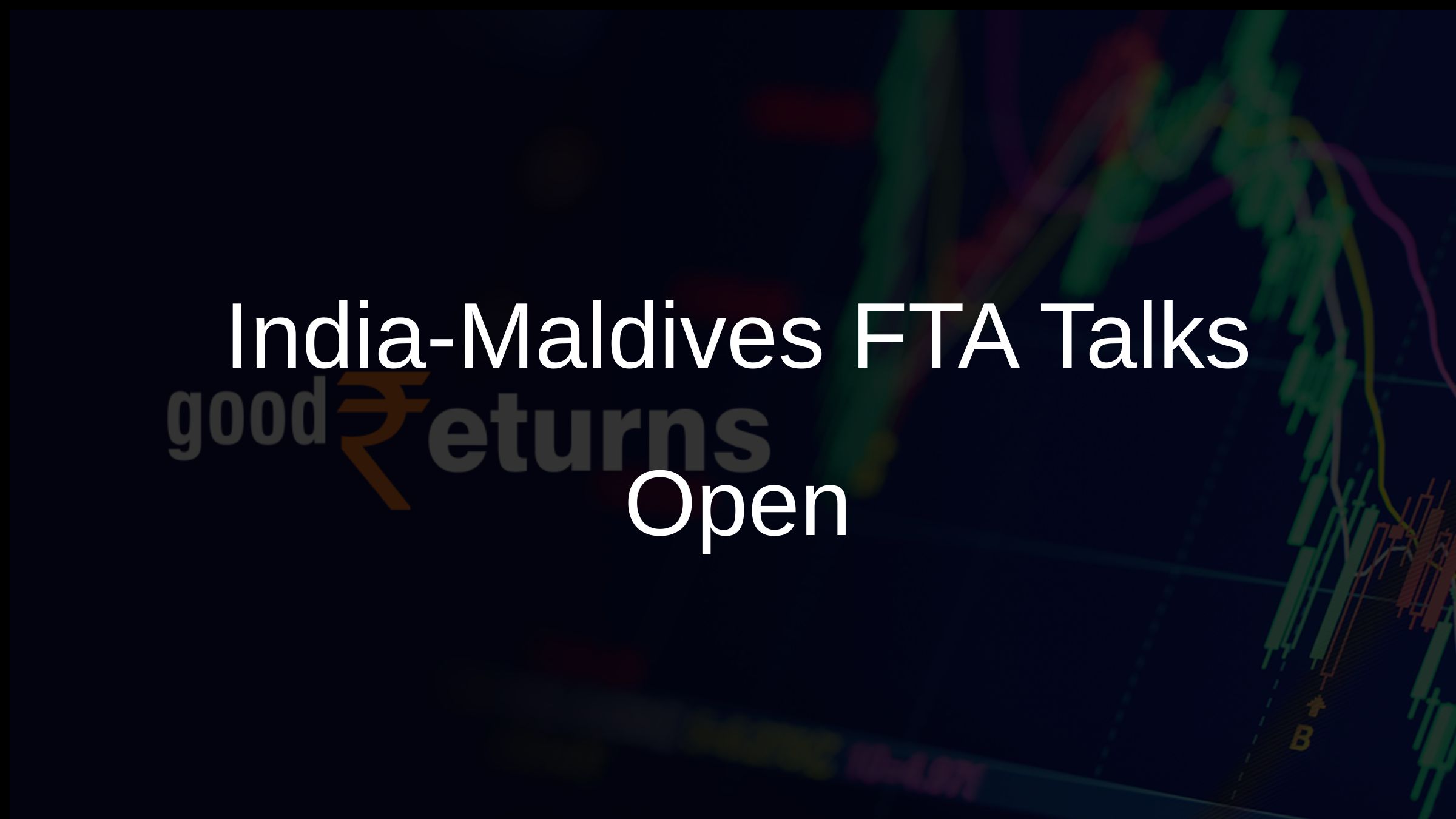 India Clarifies Stance on FTA Proposal with Maldives, Open to ...