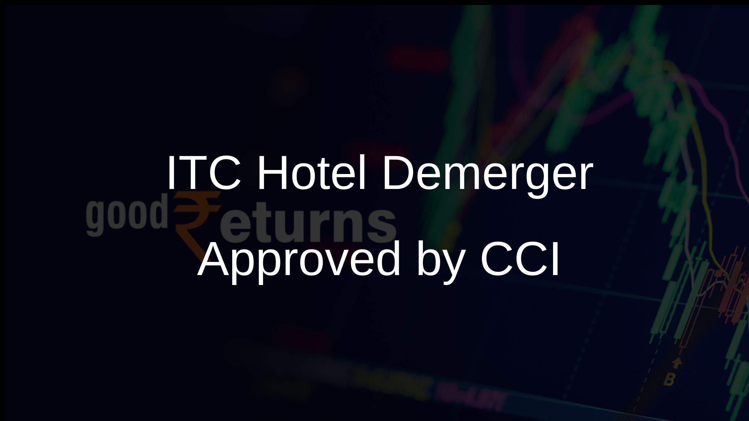 CCI Approves ITC's Plan to Demerge Hotel Business into New Entity ...