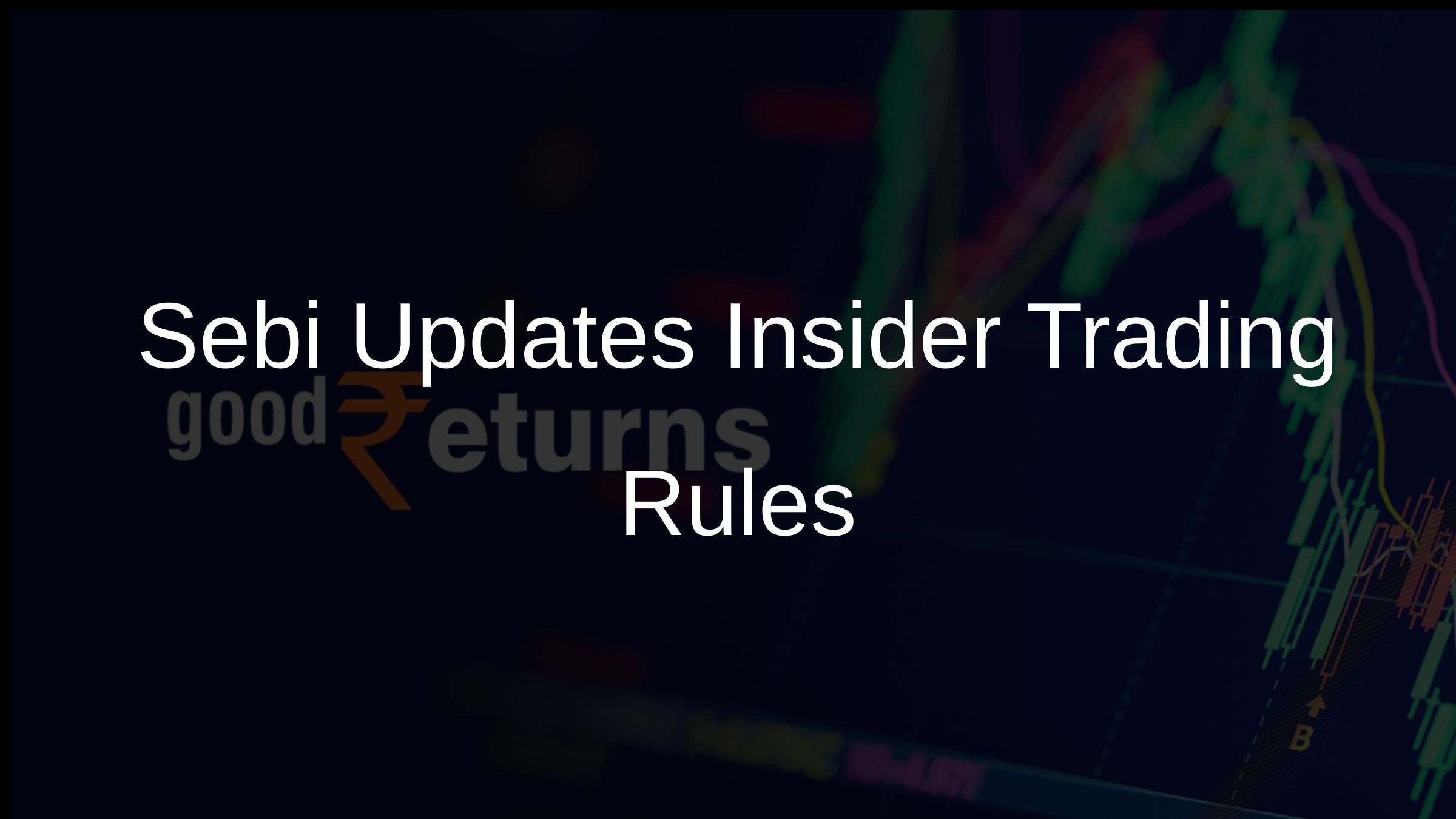 Sebi Updates Trading Norms for Insiders, Reduces Cool-off Period ...