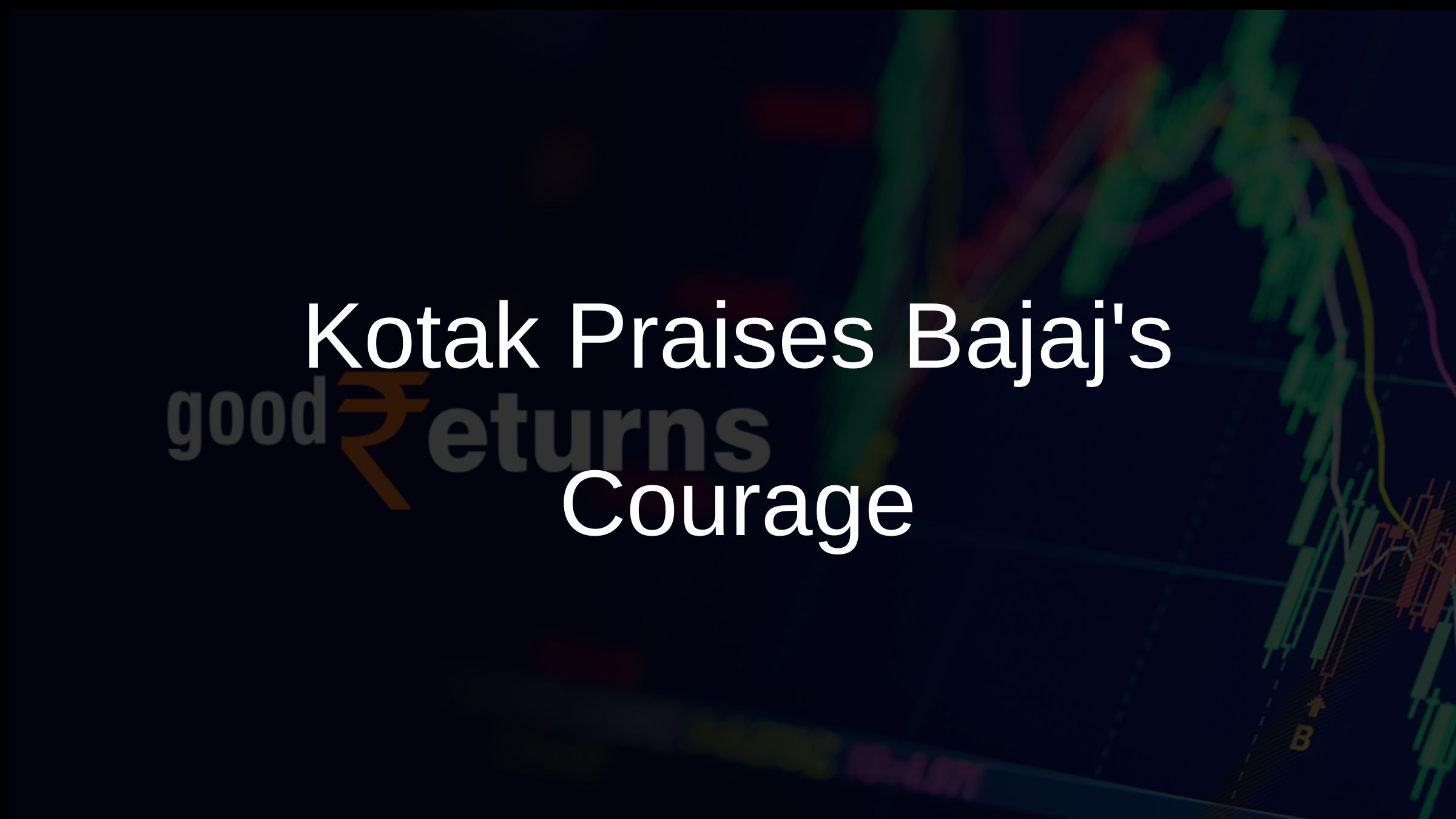 Uday Kotak Commends Rahul Bajaj for His Courage in Speaking Truth to Power - Goodreturns