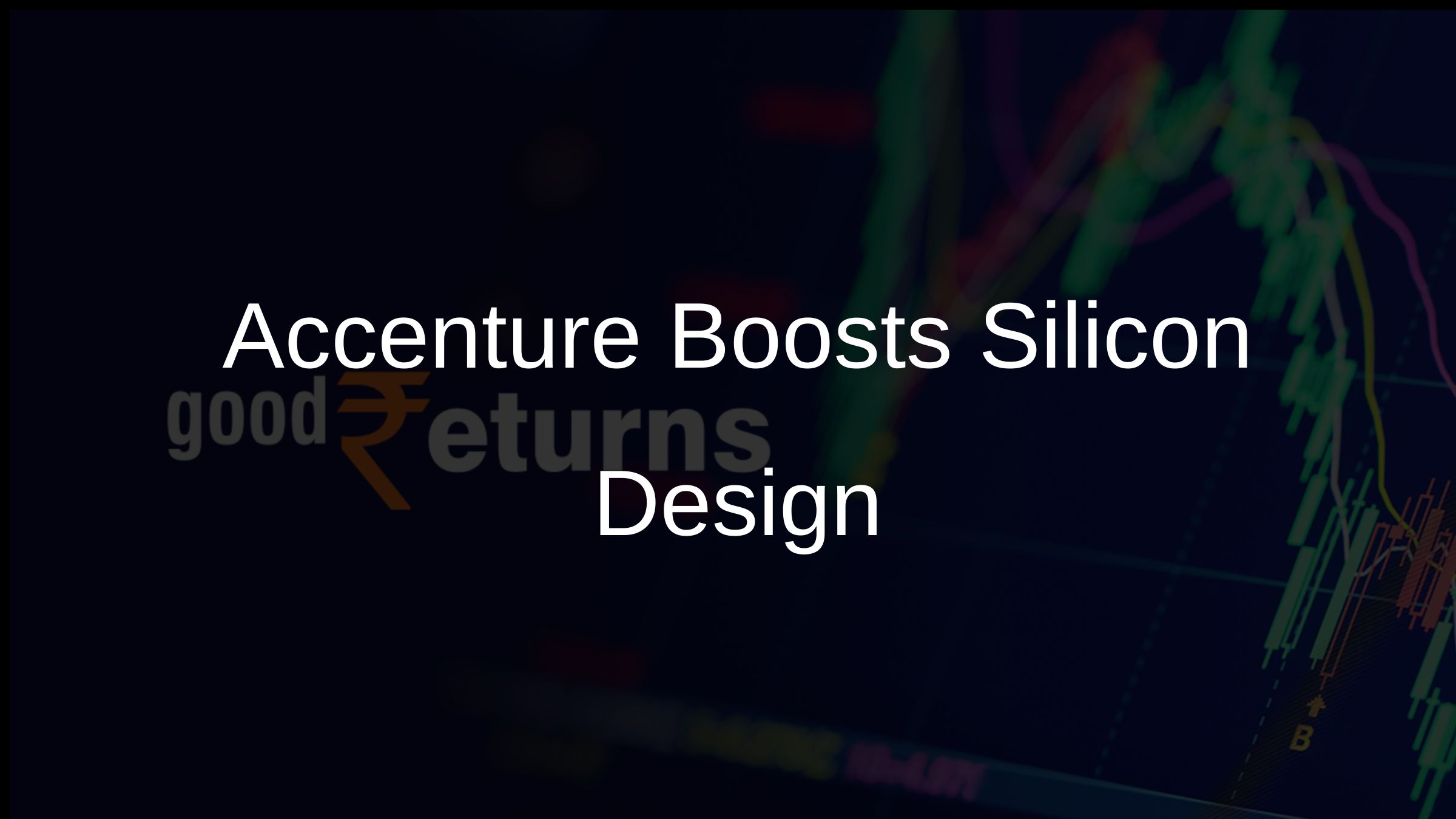Accenture Acquires Excelmax to Boost Silicon Design Capabilities ...