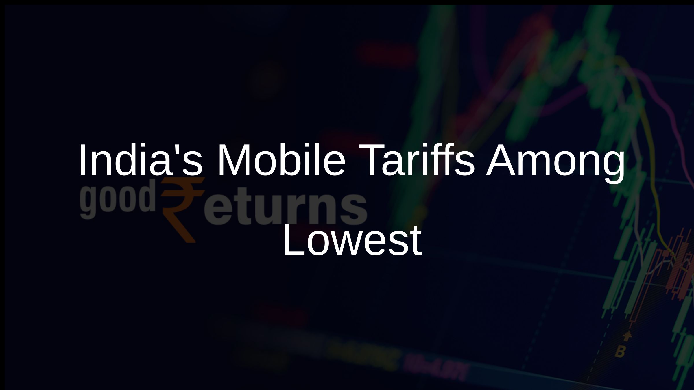 India's Mobile Tariffs Among the Lowest Worldwide, Government Responds ...