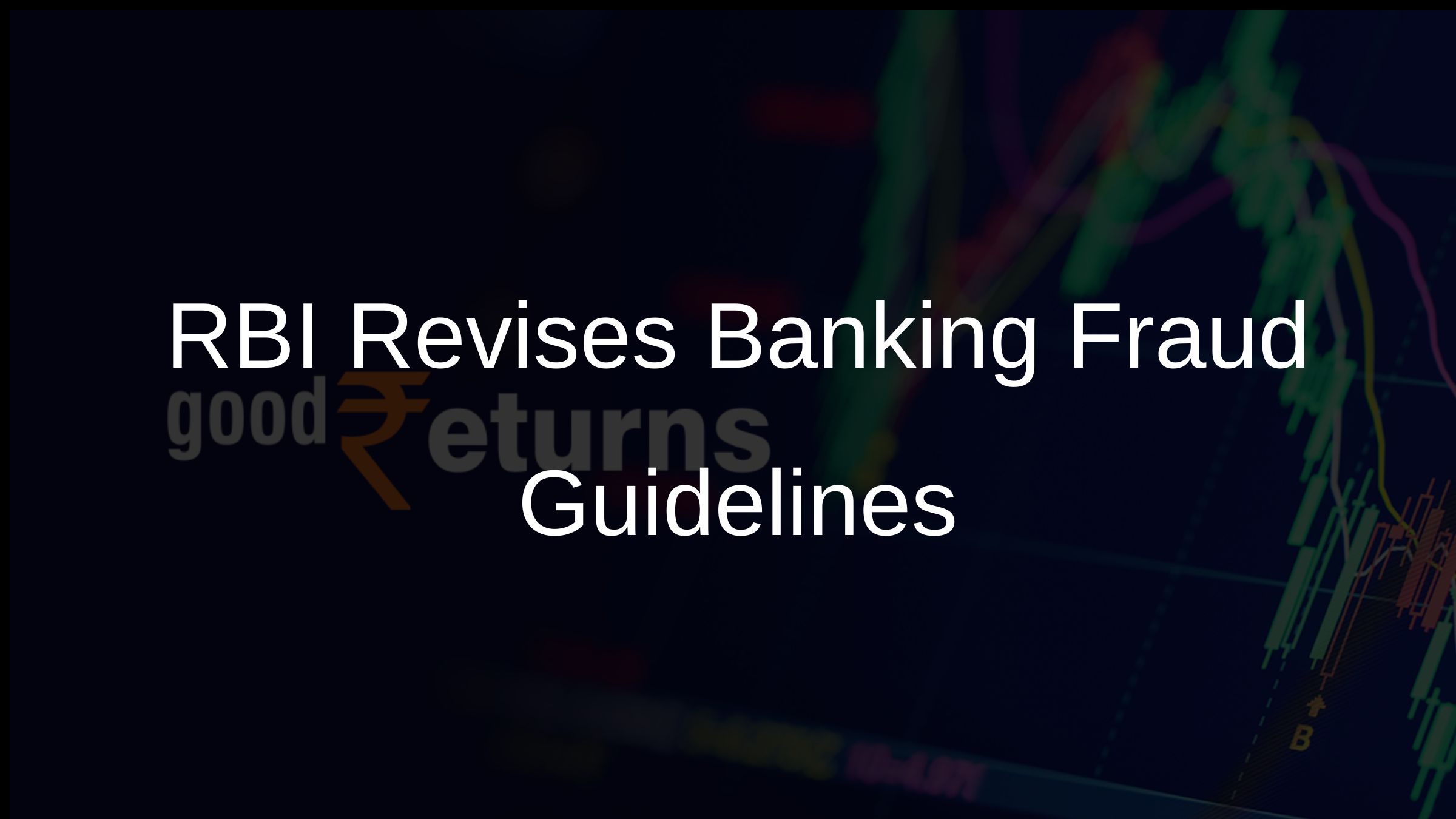 RBI Updates Fraud Risk Management Guidelines for Banks - Goodreturns