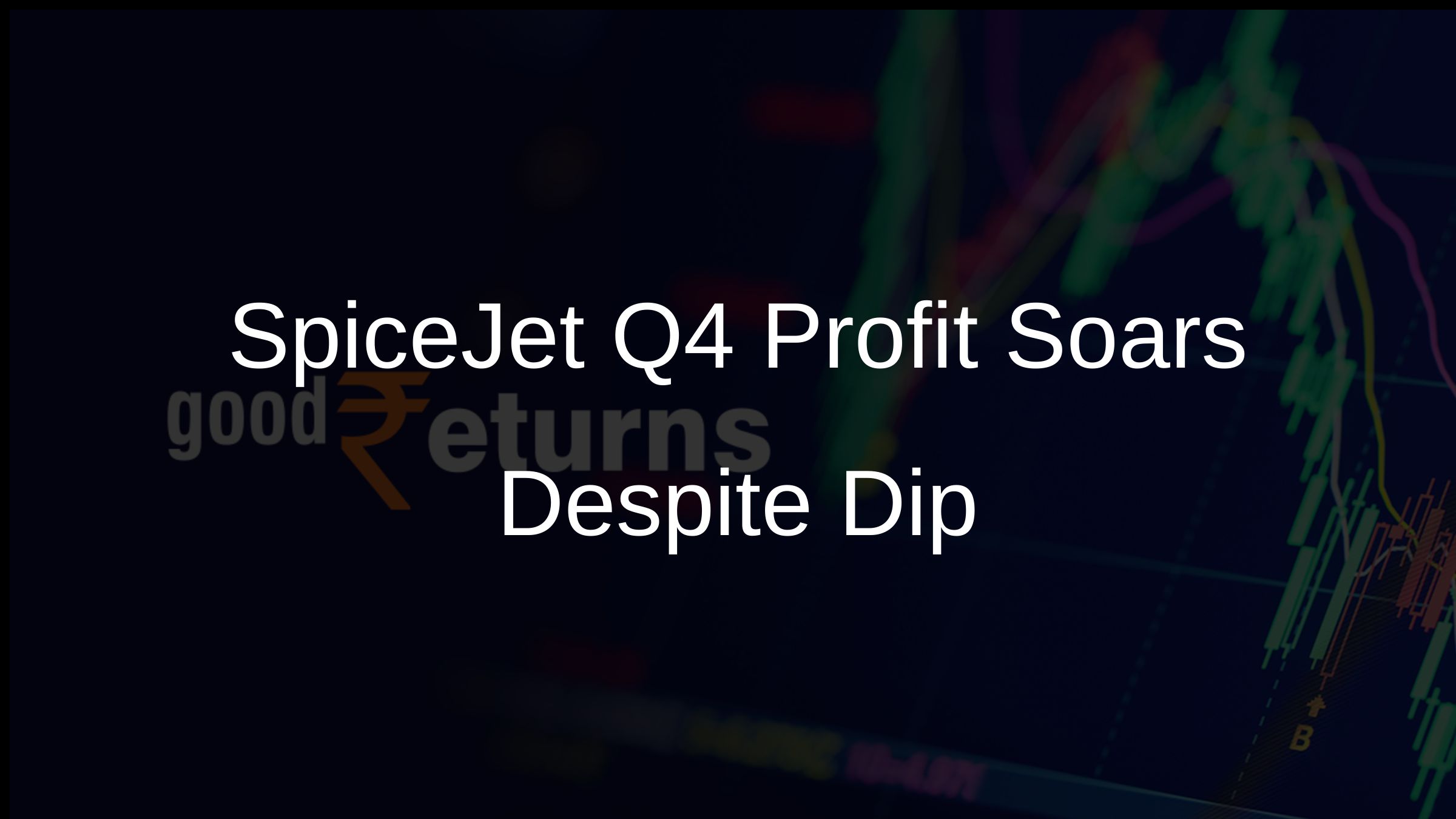 SpiceJet Q4 Profit Soars Sixfold to Rs 119 Crore, Despite Revenue Dip ...