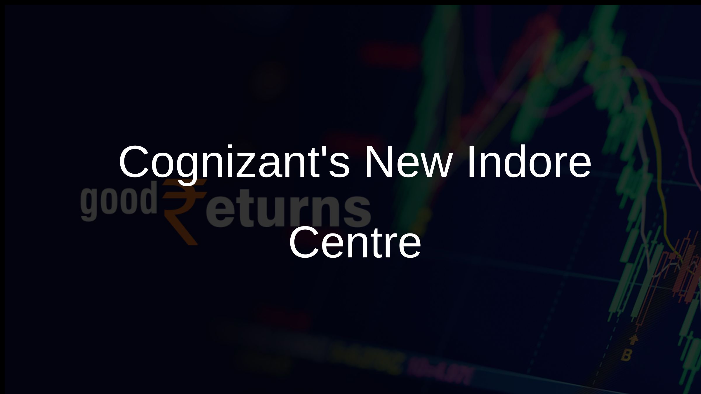 Cognizant Launches New Facility in Indore, Expanding India Presence ...