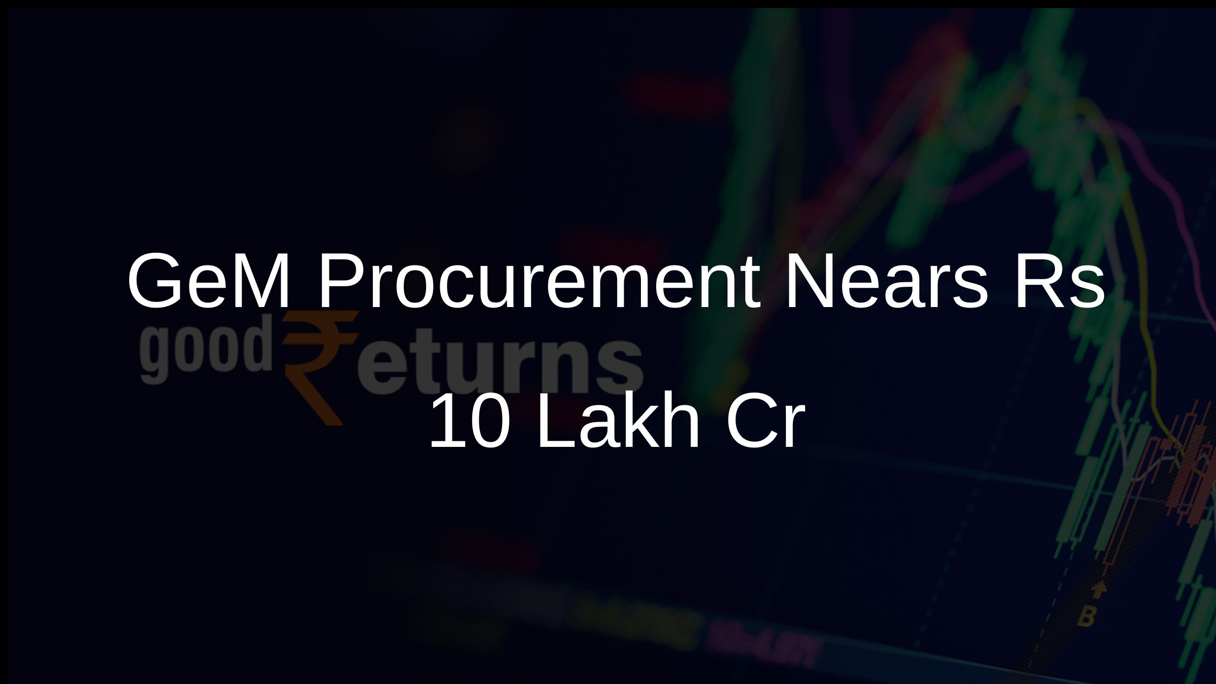 GeM Portal Achieves Nearly Rs 10 Lakh Cr in Public Procurement ...